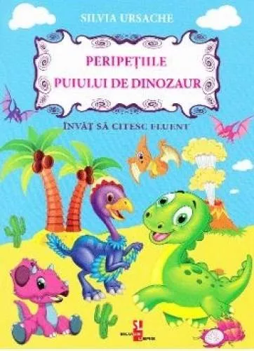 Peripetiile puiului de dinozaur - Silvia Ursache 978-9975-3172-8-3
