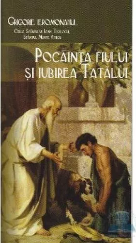 Pocainta fiului si iubirea tatalui - Grigorie Ieromonahul 978-606-550-060-0