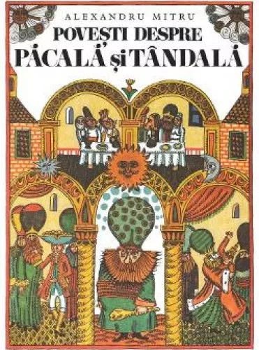 Povesti despre Pacala si Tandala - Alexandru Mitru 978-606-788-682-5