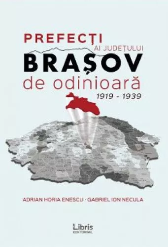 Prefecti ai judetului Brasov de odinioara 1919-1939 - Adrian Horia ...
