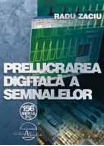 Prelucrarea digitala a semnalelor - Radu Zaciu 973-650-095-0 - cel.ro