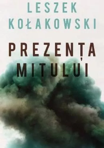 Prezenta mitului - Leszek Kolakowski 978-606-588-696-4 - cel.ro