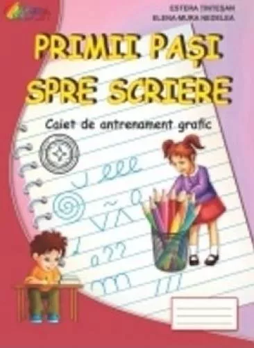 Primii pasi spre scriere - Estera Tintesan Elena-Mura Nedelea 978-606 ...