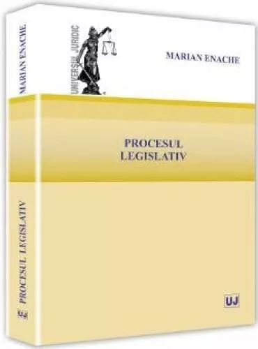 Procesul legislativ - Marian Enache 978-606-673-518-6 - cel.ro