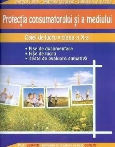 Protectia consumatorului si a mediului - Clasa a 10-a - Caiet de lucru ...