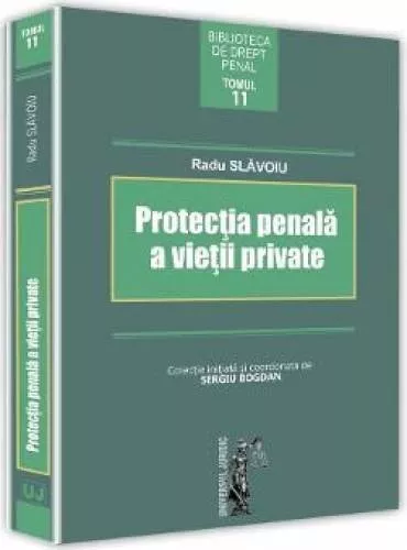 Protectia penala a vietii private - Radu Slavoiu 978-606-673-744-9 - cel.ro