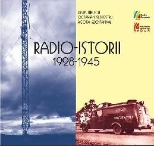 Radio-istorii 1928-1945 + CD - Silvia Iliescu Octavian Silivestru Agota - cel.ro