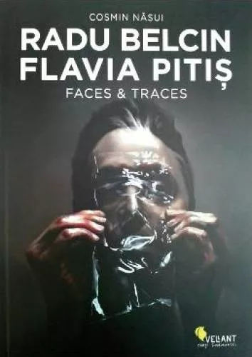 Radu Belcin Flavia Pitis. Faces and traces - Cosmin Nasui 978-973-1984 ...