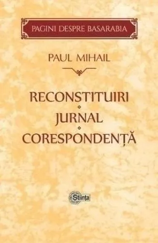 Reconstituiri. Jurnal. Corespondenta - Paul Mihail 978-9975-85-128-2