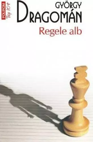 Regele alb - Gyorgy Dragoman 978-973-46-6708-6 - cel.ro