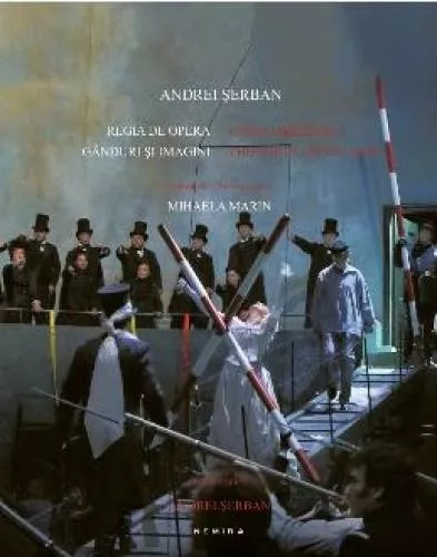 Regia de opera. Ganduri si imagini - Andrei Serban 978-606-758-276-5 ...