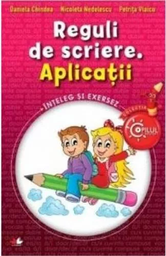 Reguli de scriere. Aplicatii copilul Destept - Daniela Chindea 978-606 ...