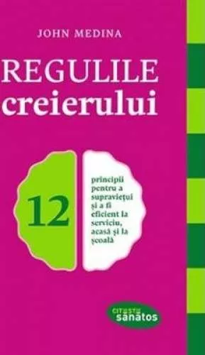 Regulile creierului - John Medina 978-606-789-065-5 - cel.ro