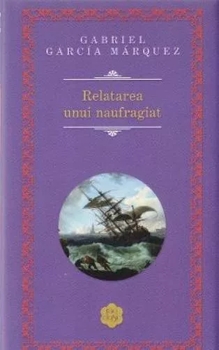 Relatarea unui naufragiat - Gabriel Garcia Marquez 978-606-776-131-3 ...
