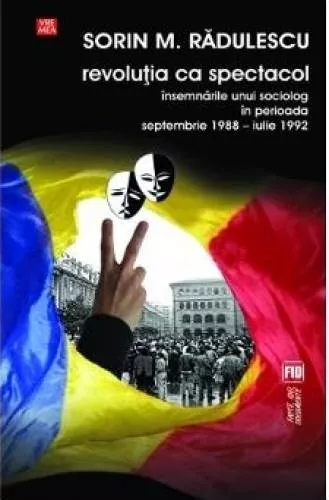 Revolutia ca spectacol - Sorin M. Radulescu 978-973-645-570-4 - cel.ro