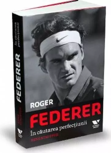 Roger Federer in cautarea perfectiunii - Rene Stauffer 978-606-8360-84-3