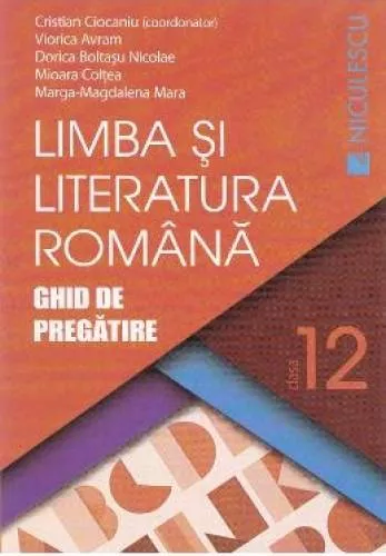 Romana cls 12 Ghid de pregatire ed.2016 - Cristian Ciocaniu Viorica ...