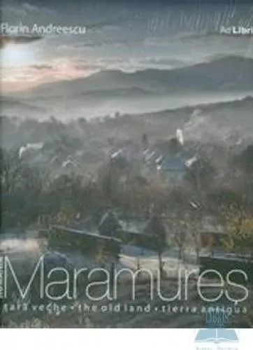 Romania - Maramures tara veche - ro+eng - Florin Andreescu 978-606-8050-34-8 - cel.ro
