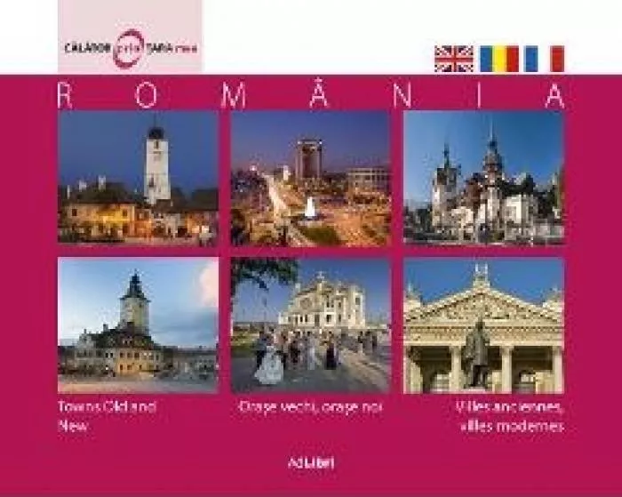 Romania - Orase vechi orase noi - Calator prin tara mea 978-606-8050-44 ...