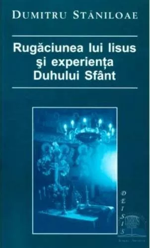 Rugaciunea Lui Iisus Si Experienta Duhului Sfant - Dumitru Staniloae ...