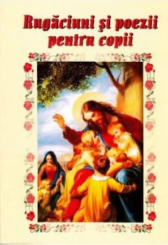 Rugaciuni si poezii pentru copii. Editie revazuta si intregita 978-973 ...
