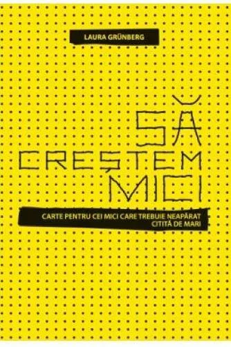 Sa crestem mici - Laura Grunberg 978-606-8620-07-7 - cel.ro