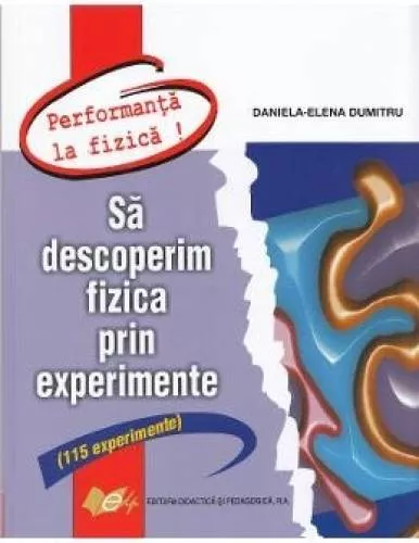 Sa descoperim fizica prin experimente - Daniela-Elena Dumitru 978-606-31-0335-3 - cel.ro