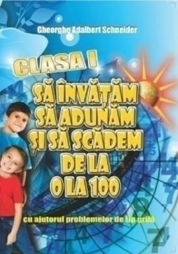 Sa invatam sa adunam si sa scadem de la la 100 Clasa 1 - Gheorghe ...