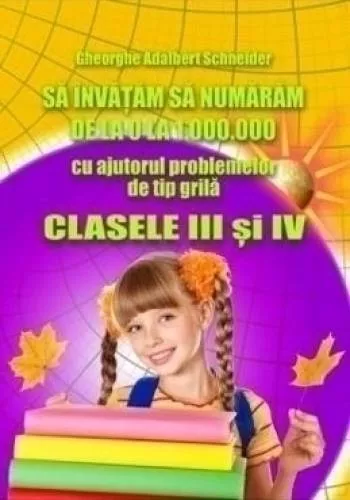 Sa invatam sa numaram de la la 1000000 Clasele 3 si 4 - Gheorghe ...