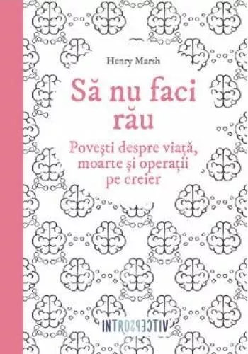 Sa nu faci rau - Henry Marsh 978-606-33-0827-7 - cel.ro