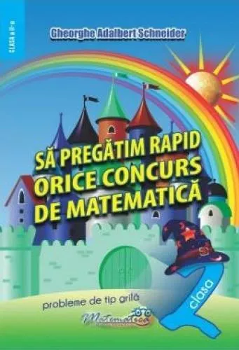 Sa pregatim rapid orice concurs de matematica - Clasa 2 - Gheorghe ...