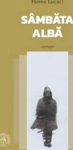 Sambata alba roman - Florea Lucaci 978-606-797-318-1 - cel.ro