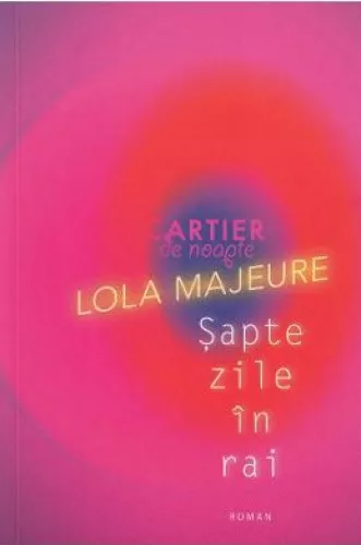 Sapte zile in rai - Lola Majeure 978-9975-86-378-0 - cel.ro