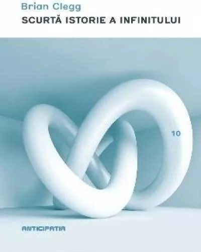 Scurta istorie a infinitului - Brian Clegg 978-606-758-605-3