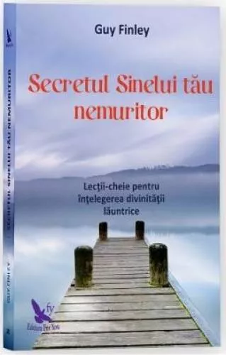 Secretul Sinelui tau nemuritor - Guy Finley 978-606-636-161-0