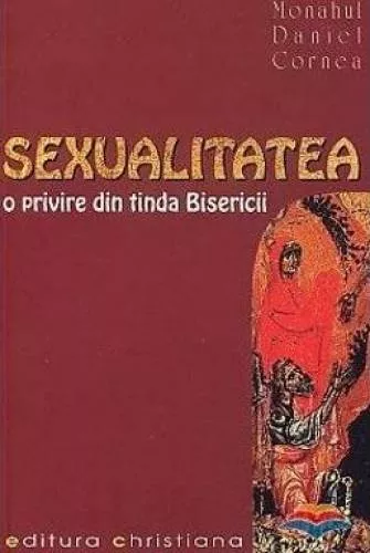 Sexualitatea o privire din tinda bisericii - Daniel Cornea 978-606-013 ...