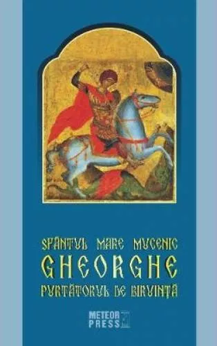 Sfantul Mare Mucenic Gheorghe Purtatorul De Biruinta 978-973-728-663-5 - cel.ro