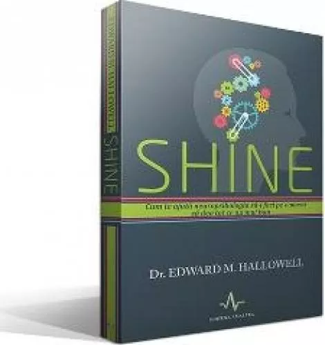 Shine - Edward M. Hallowell 978-973-162-117-3 - cel.ro