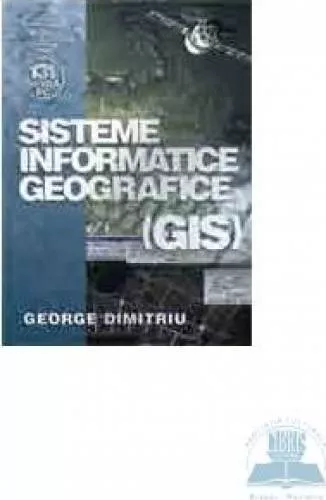 Sisteme Informatice Geografice Gis - George Dimitriu 973-650-220-0 - cel.ro