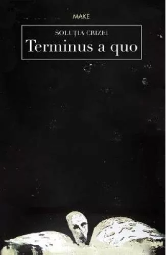 Solutia crizei - Terminus a quo - Make 978-606-776-067-5 - cel.ro