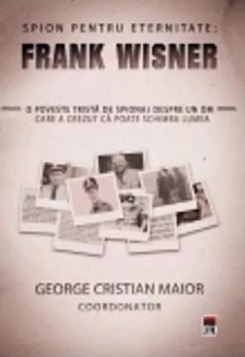 Spion Pentru Eternitate Frank Wisner - George Cristain Maior 978-606 ...