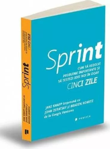 Sprint - Jake Knapp John Zeratsky Braden Kowitz 978-606-722-235-7 - cel.ro