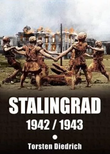 Stalingrad 1942-1943 - Torsten Diedrich 978-606-9049-68-6 - cel.ro