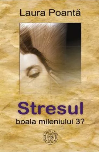 Stresul boala mileniului 3- Laura Poanta 978-606-797-506-2 - cel.ro