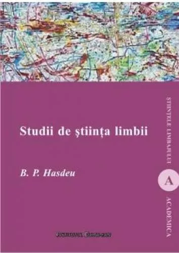 Studii de stiinta limbii - B.P. Hasdeu 978-606-24-0010-1 - cel.ro