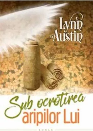 Sub ocrotirea aripilor Lui - Lynn Austin 978-606-732-030-5 - cel.ro