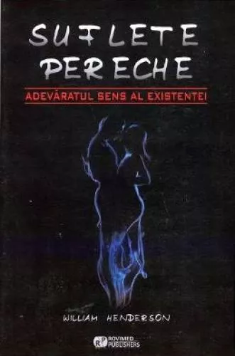 Suflete Pereche. Adevaratul Sens Al Existentei - William Henderson - cel.ro
