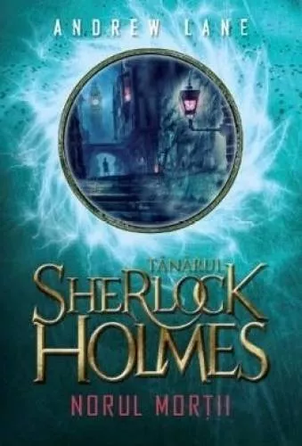 Tanarul Sherlock Holmes. Norul mortii - Andrew Lane 978-606-33-1406-3