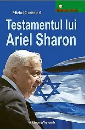 Testamentul Lui Ariel Sharon - Michel Gurfinkiel 973-7995-99-6 - cel.ro