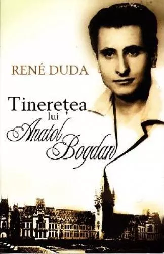 Tineretea lui Anatol Bogdan - Rene Duda 978-973-724-460-4 - cel.ro